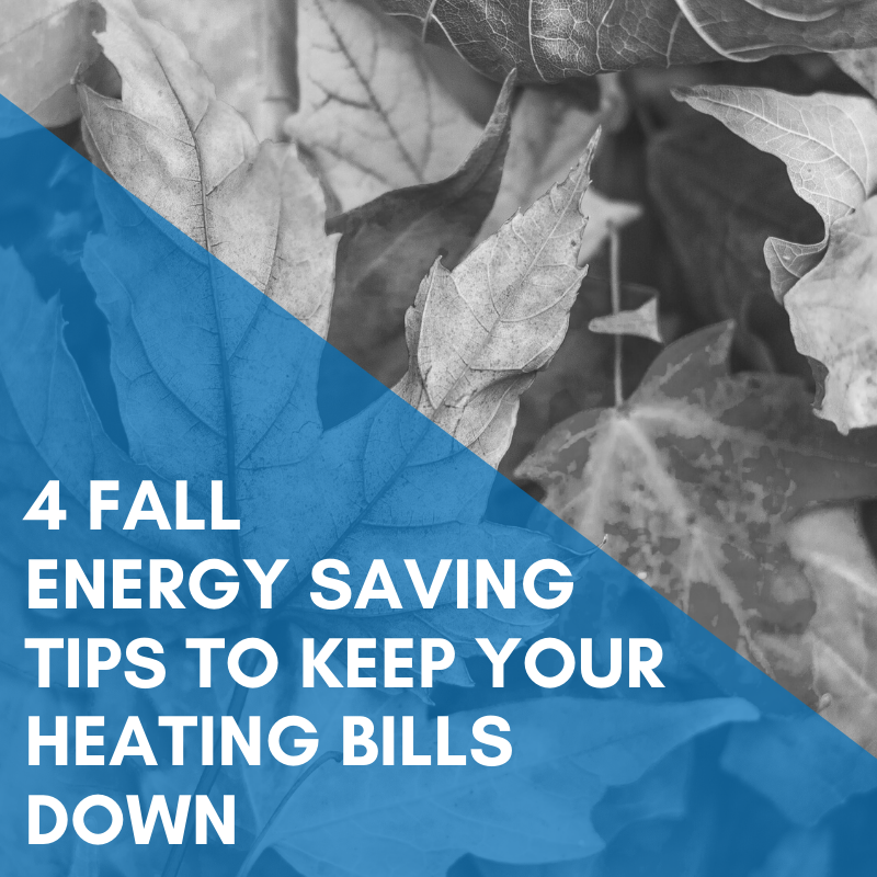 4 Fall Energy Saving Tips To Keep Your Heating Bills Down