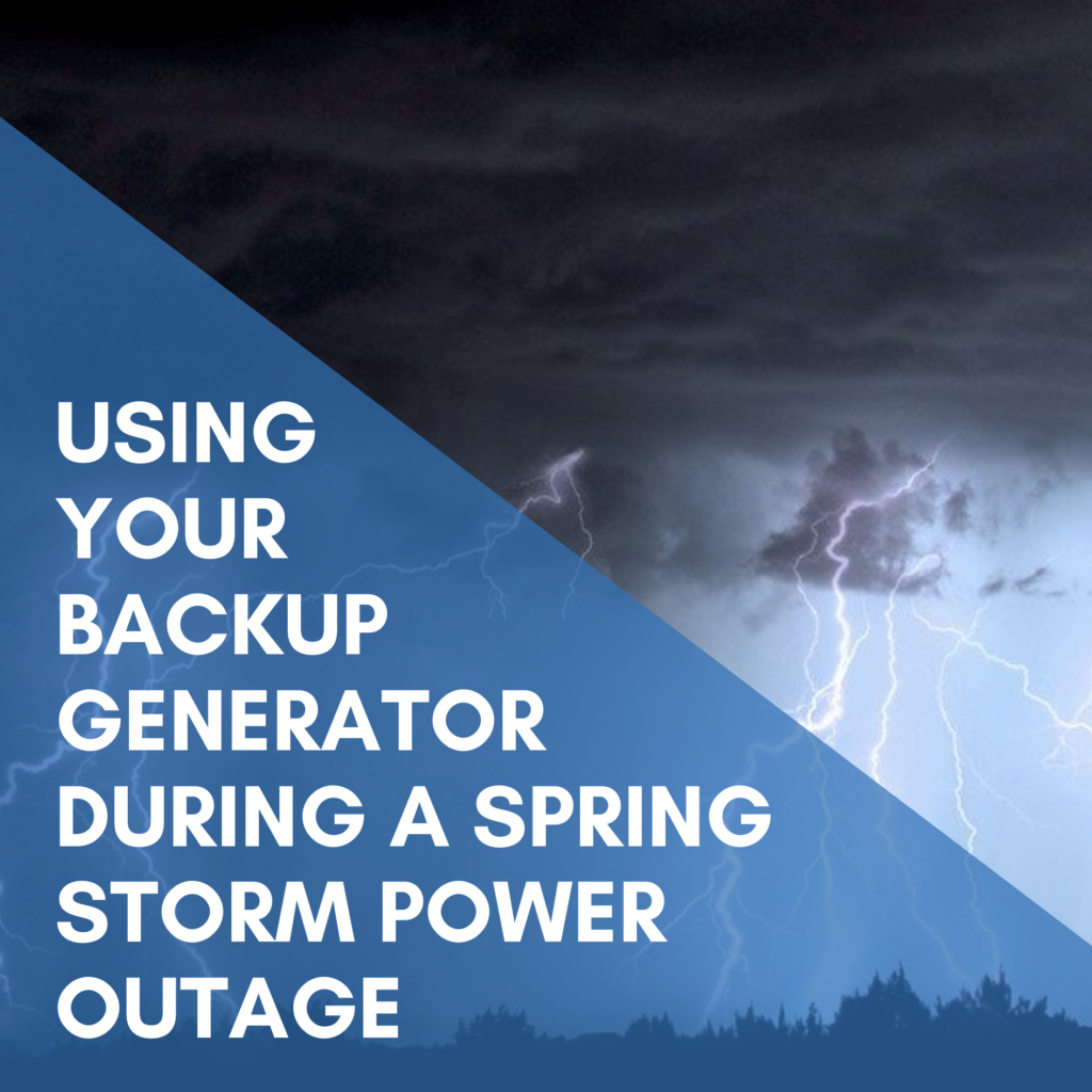 Using Your Backup Generator During A Spring Storm Power Outage